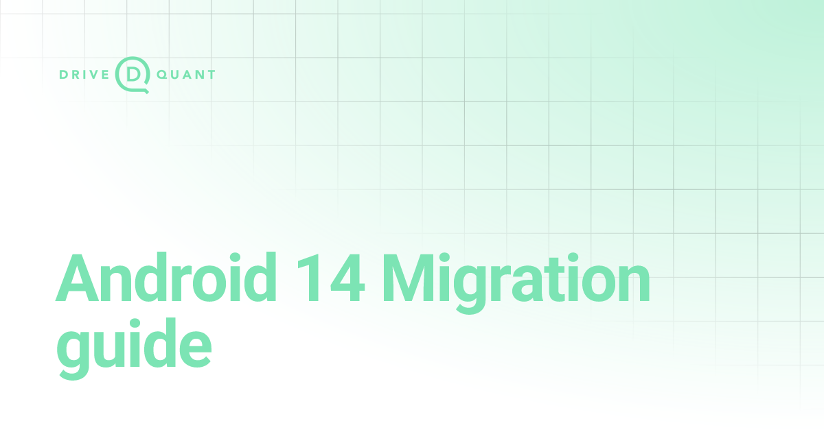 Android 14 Migration guide | DriveQuant